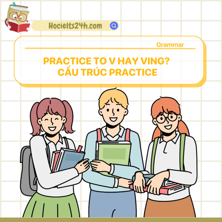 Practice to V hay Ving? Các cấu trúc Practice